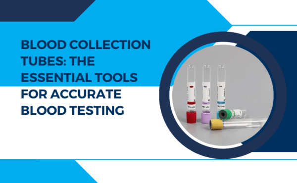 Blood Collection Tubes: The importance Tools for Blood Testing
