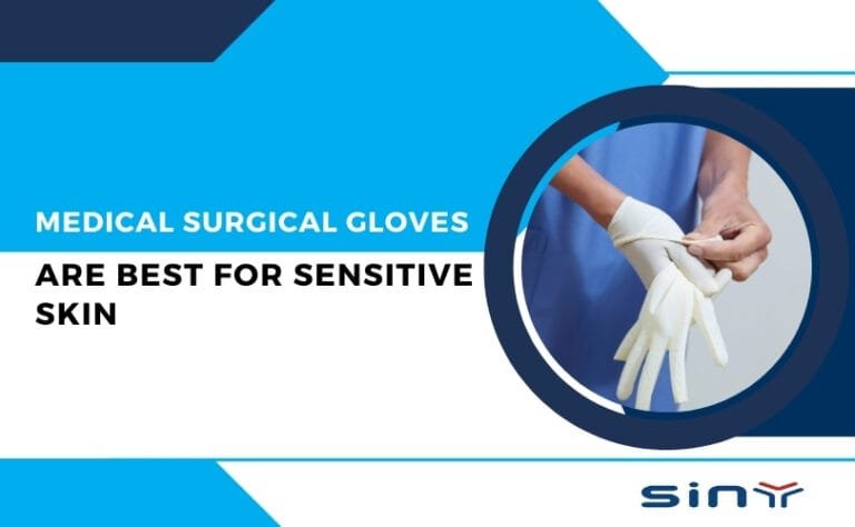 Medical Surgical Gloves Best for Sensitive Skin | Siny Medical